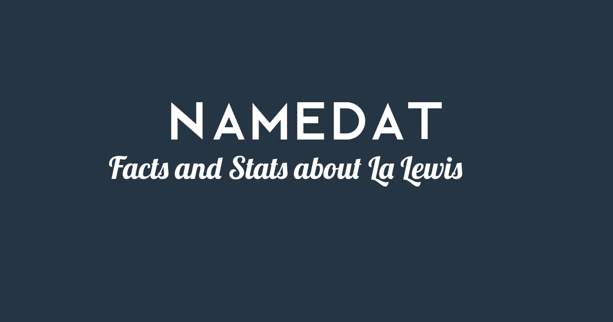 La Lewis: Background Data, Facts, Social Media, Net Worth and more!