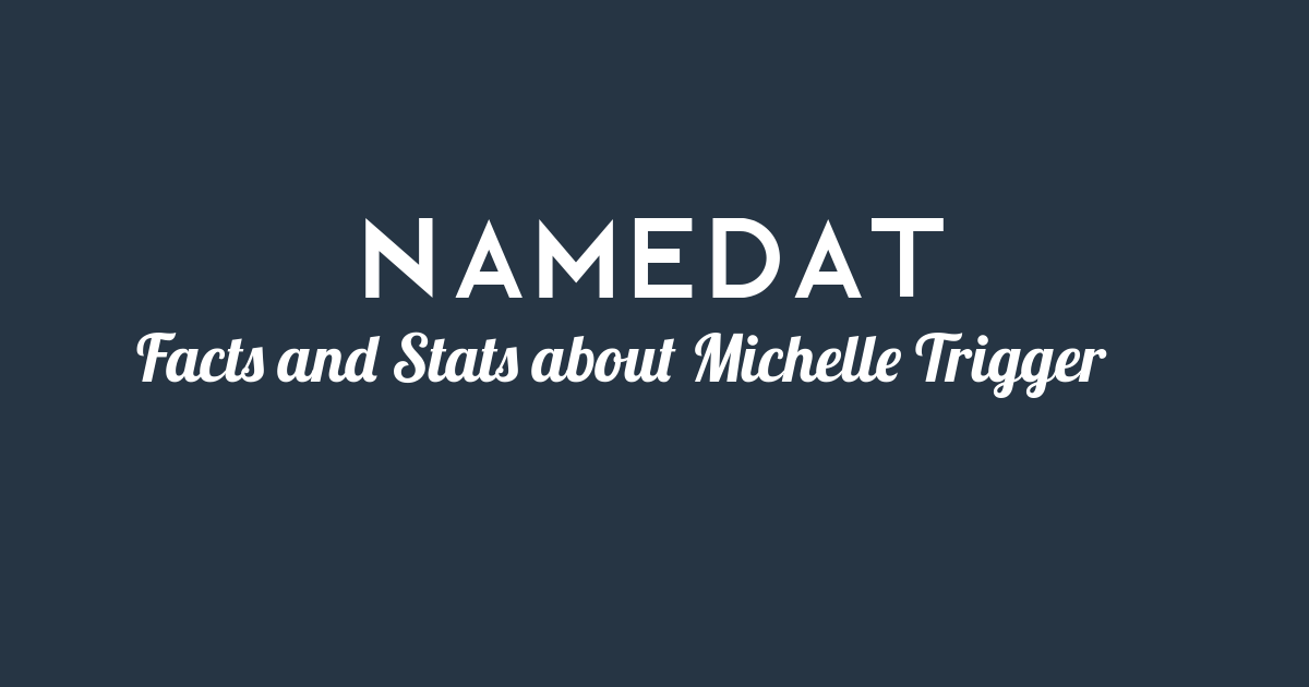 Michelle Trigger: Background Data, Facts, Social Media, Net Worth and more!